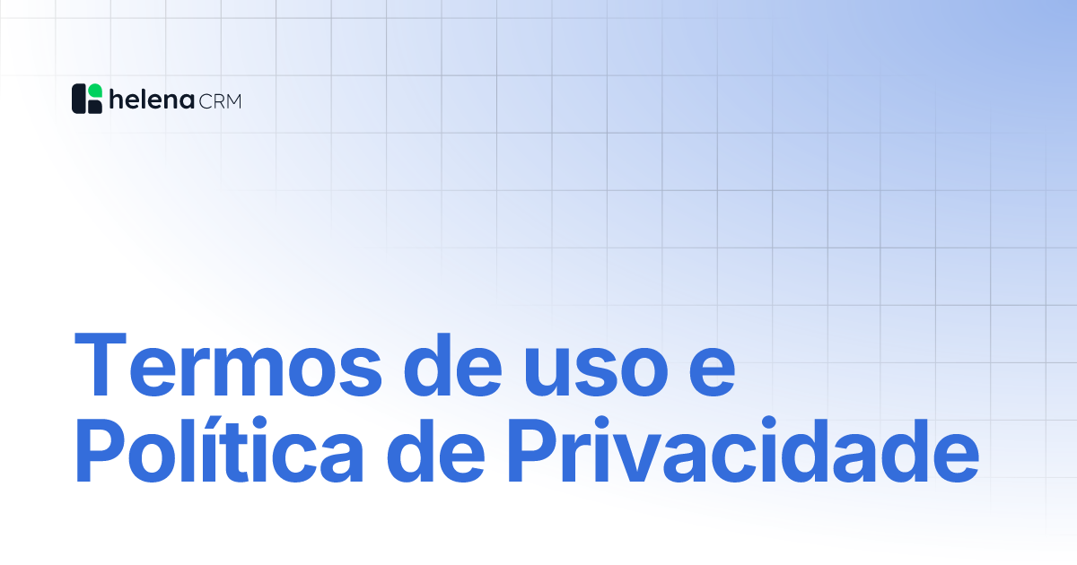 Termos de uso e Política de Privacidade | helenaCRM